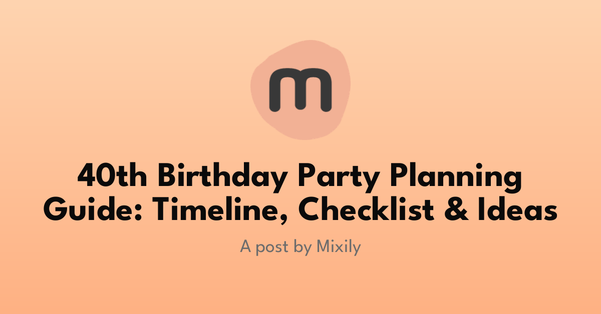 40th Birthday Party Planning Guide: Timeline, Checklist & Ideas ...
